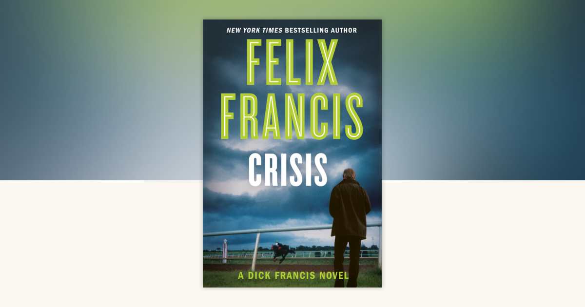 Crisis by Felix Francis: 9780525536789 | PenguinRandomHouse.com: Books