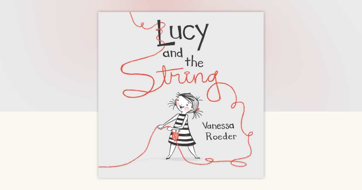 Lucy and the String by Vanessa Roeder: 9780525552512 ...