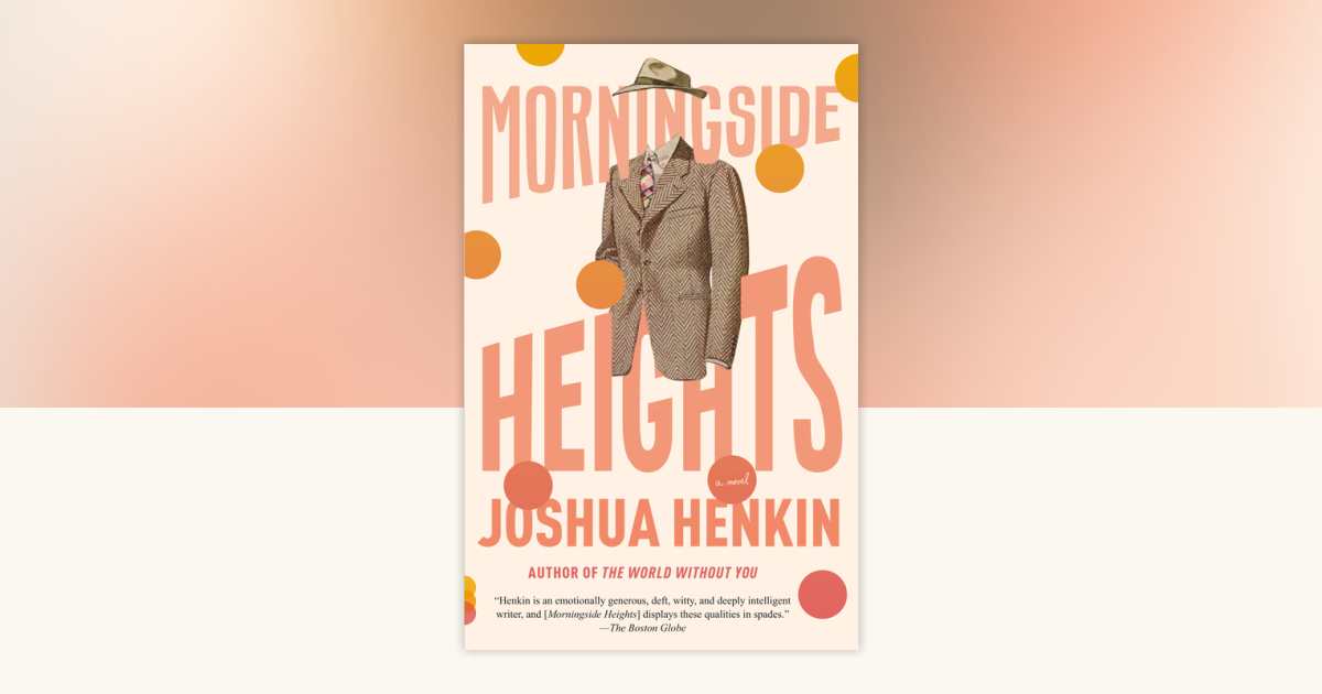 Morningside Heights by Joshua Henkin: 9780525566632 ...
