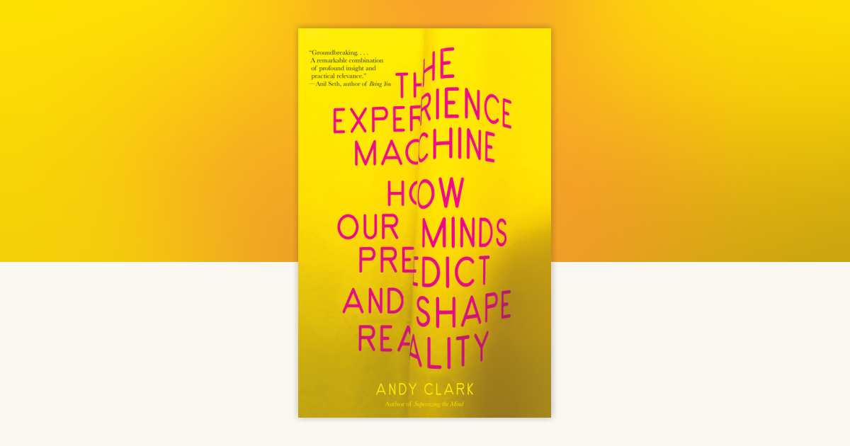 The Experience Machine by Andy Clark: 9780525567257 ...