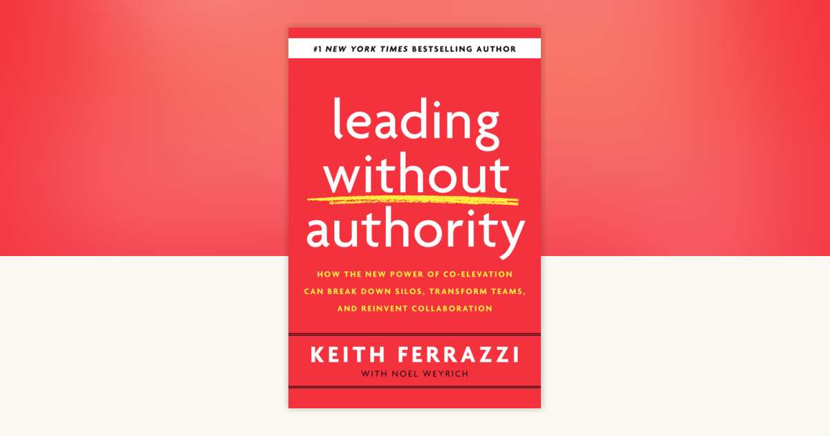 Leading Without Authority by Keith Ferrazzi, Noel Weyrich ...
