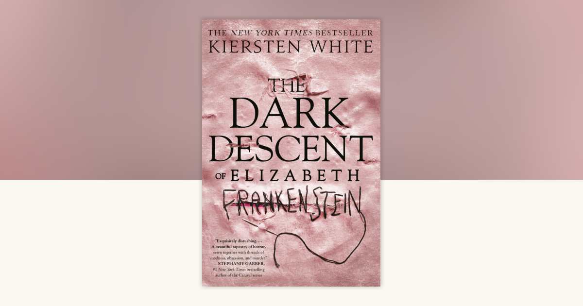 The Dark Descent of Elizabeth Frankenstein by Kiersten White ...