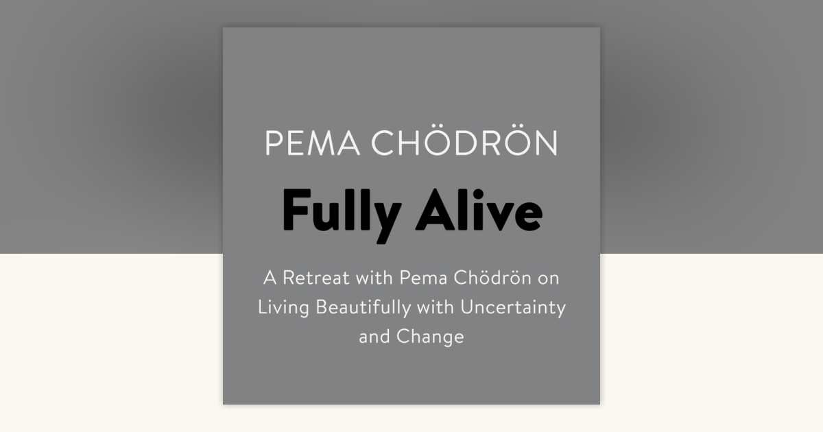 Fully Alive by Pema Chödrön: 9780525591597 | PenguinRandomHouse.com: Books