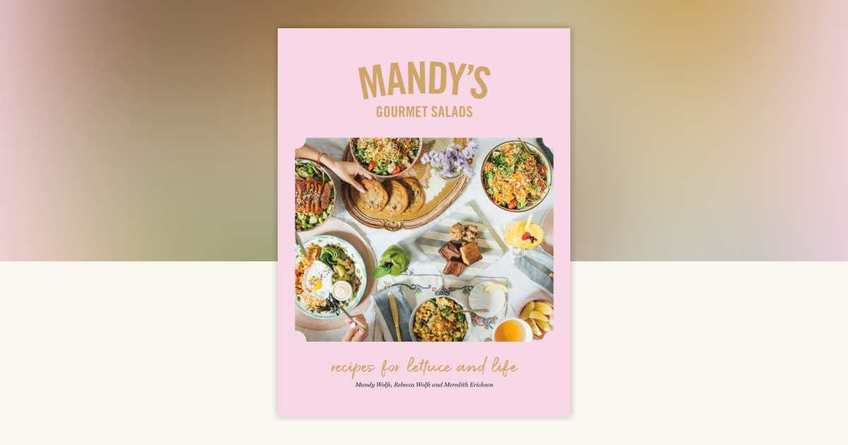 Mandy's Gourmet Salads by Mandy Wolfe, Rebecca Wolfe, Meredith Erickson ...