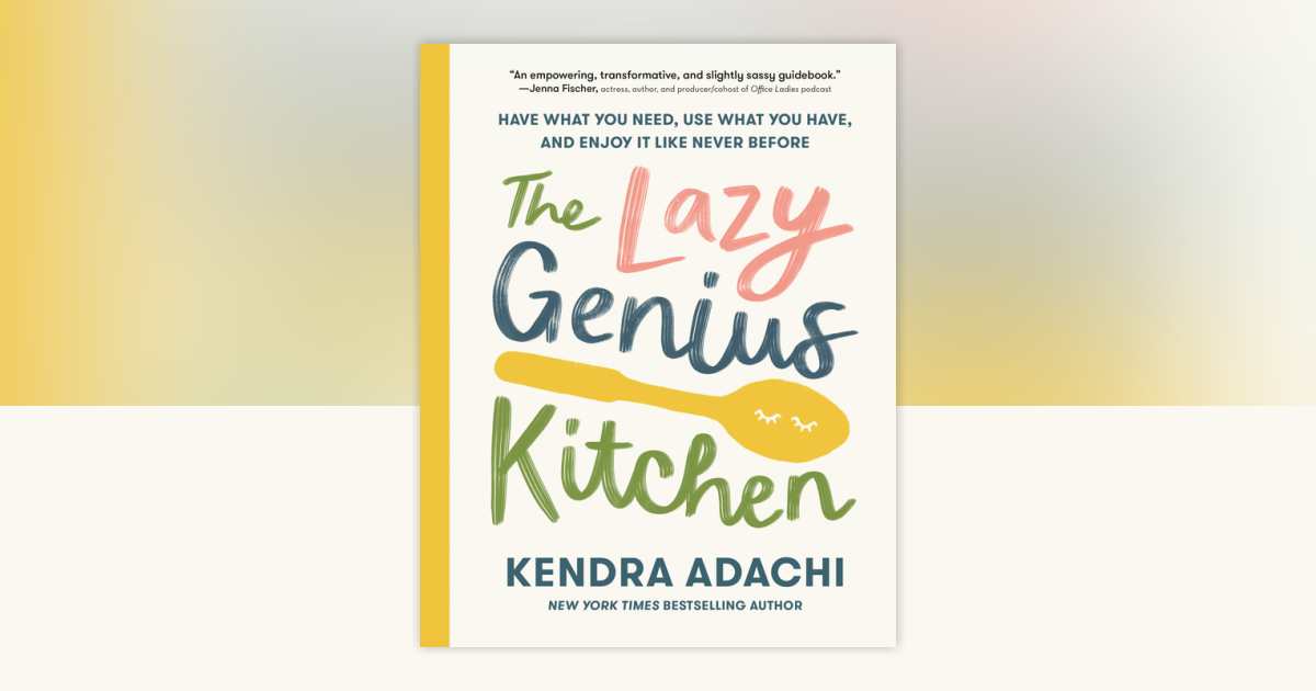The Lazy Genius Kitchen by Kendra Adachi: 9780525653943 ...