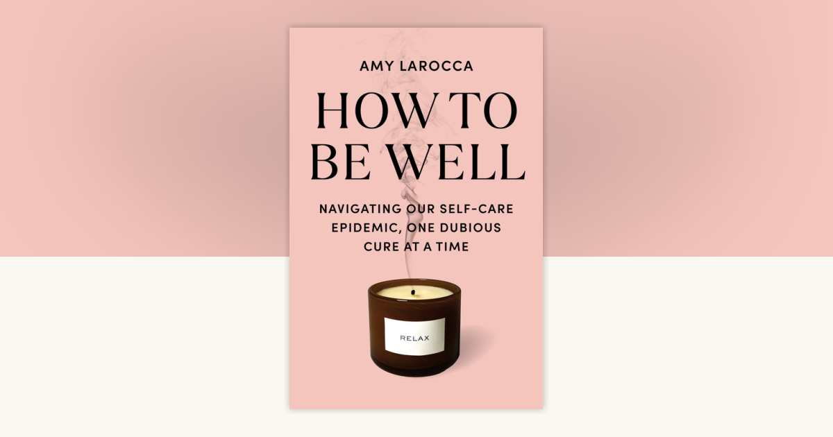 How to Be Well by Amy Larocca: 9780525655534 | PenguinRandomHouse.com ...