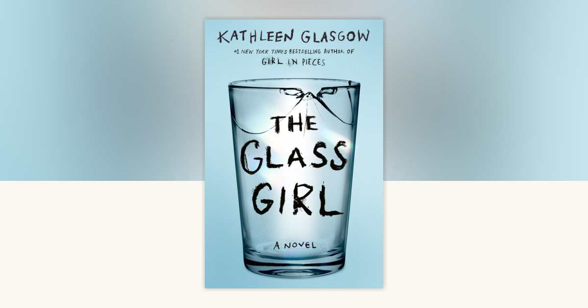 The Glass Girl by Kathleen Glasgow: 9780525708117 | PenguinRandomHouse ...