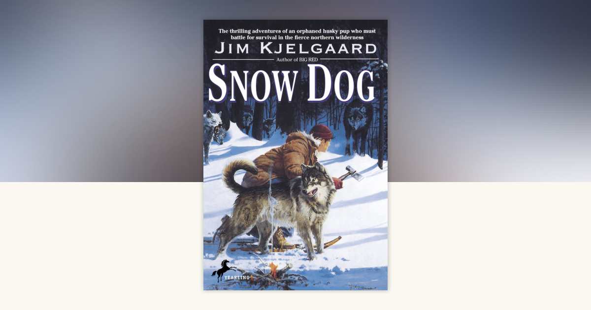 Snow Dog by Jim Kjelgaard: 9780553155600 | PenguinRandomHouse.com: Books