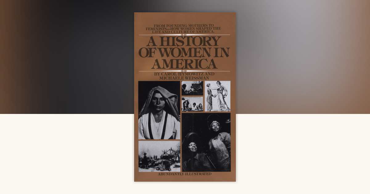 A History of Women in America by Carol Hymowitz, Michaele Weissman ...