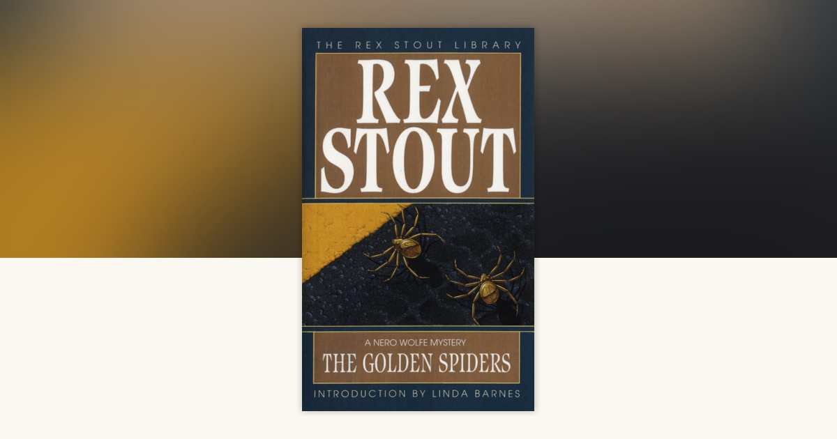 The Golden Spiders by Rex Stout: 9780553277807 | PenguinRandomHouse.com ...
