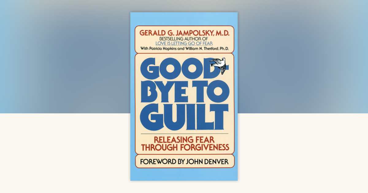 Good-Bye to Guilt by Gerald G. Jampolsky, MD: 9780553345742 ...
