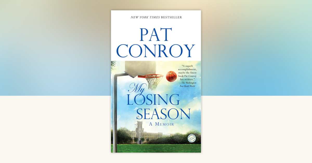 My Losing Season by Pat Conroy: 9780553381900 | PenguinRandomHouse.com ...