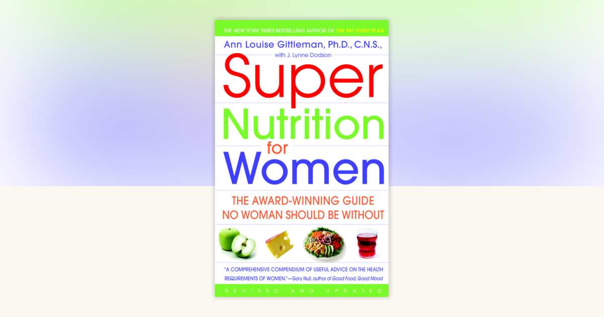 Super Nutrition for Women by Ann Louise Gittleman, Ph.D., CNS ...