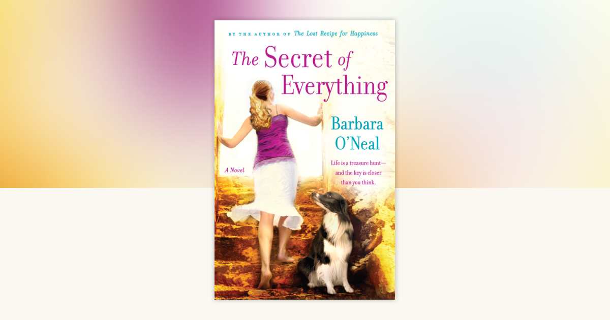 The Secret of Everything by Barbara O'Neal: 9780553385526 ...