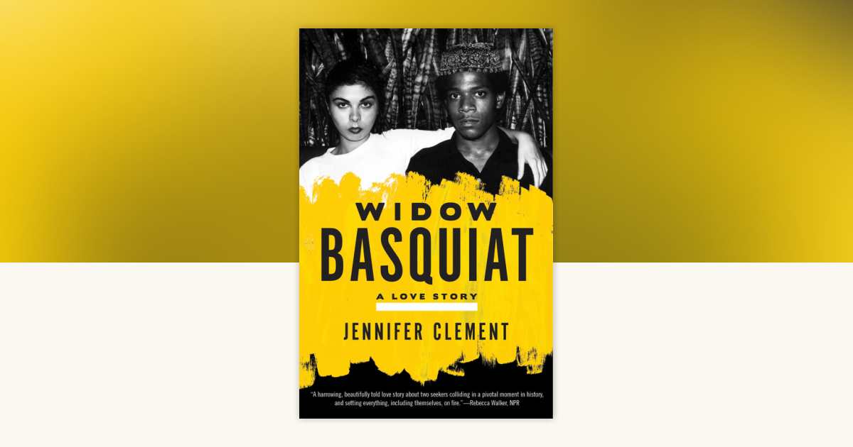 Widow Basquiat by Jennifer Clement: 9780553419917 | PenguinRandomHouse ...