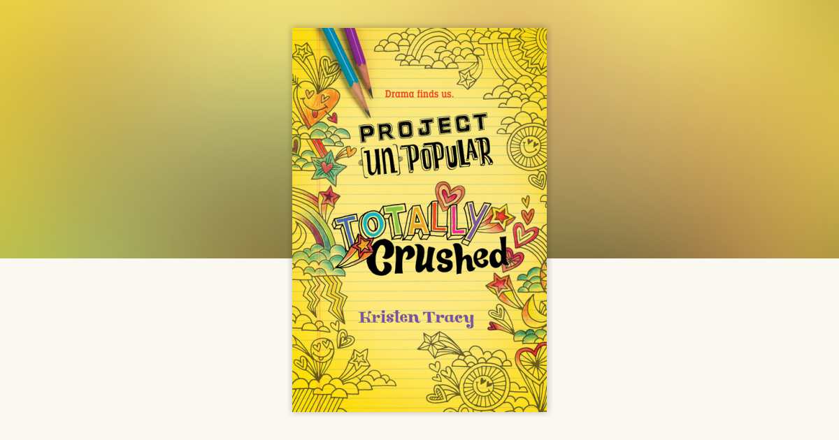 Project (Un)Popular Book #2: Totally Crushed by Kristen Tracy ...