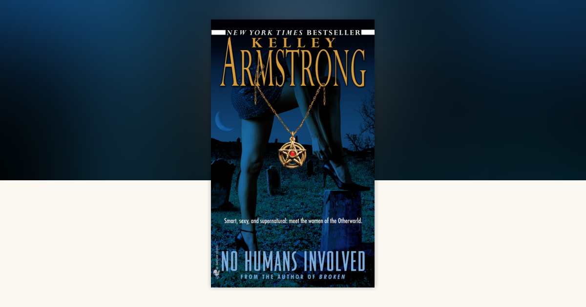 No Humans Involved by Kelley Armstrong: 9780553588378 ...