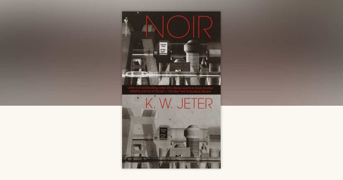 Noir by K. W. Jeter: 9780553762860 | PenguinRandomHouse.com: Books