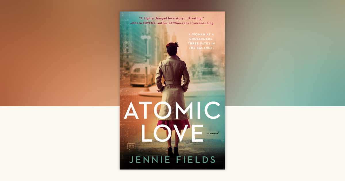 Atomic Love by Jennie Fields: 9780593085349 | PenguinRandomHouse.com: Books