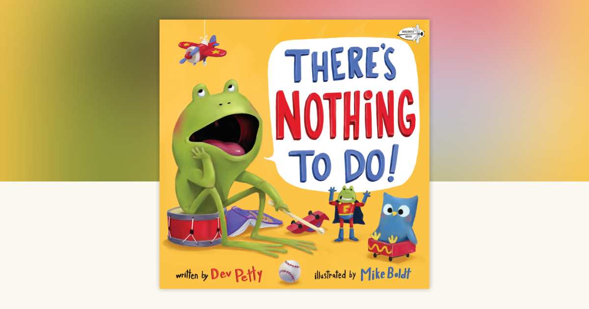 There's Nothing to Do! by Dev Petty: 9780593118979 | PenguinRandomHouse ...