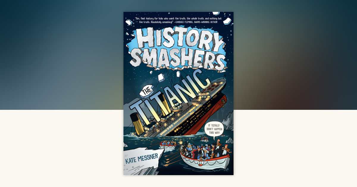 History Smashers: The Titanic by Kate Messner: 9780593120439 ...