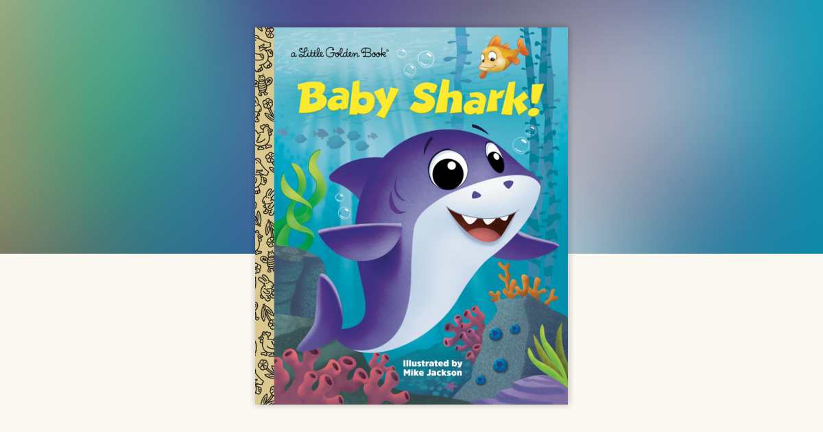 Baby Shark! by Golden Books: 9780593125090 | PenguinRandomHouse.com: Books