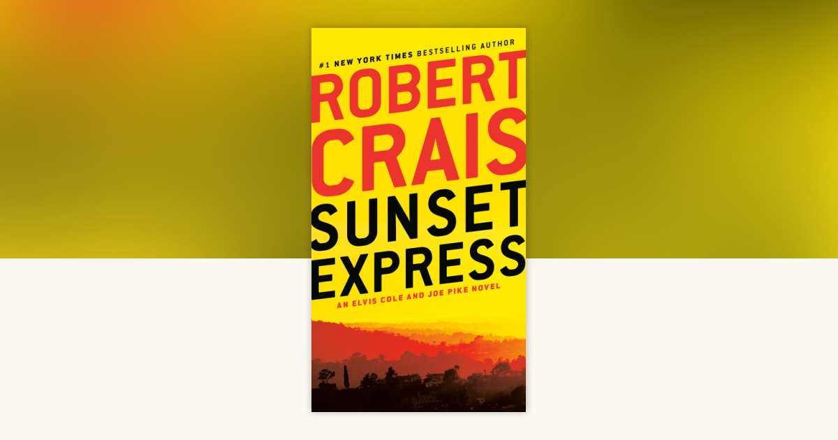 Sunset Express by Robert Crais: 9780593157152 | PenguinRandomHouse.com ...