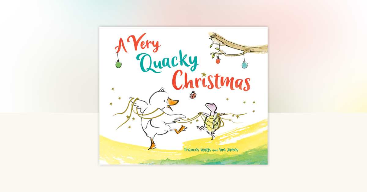 A Very Quacky Christmas by Frances Watts: 9780593173794 ...