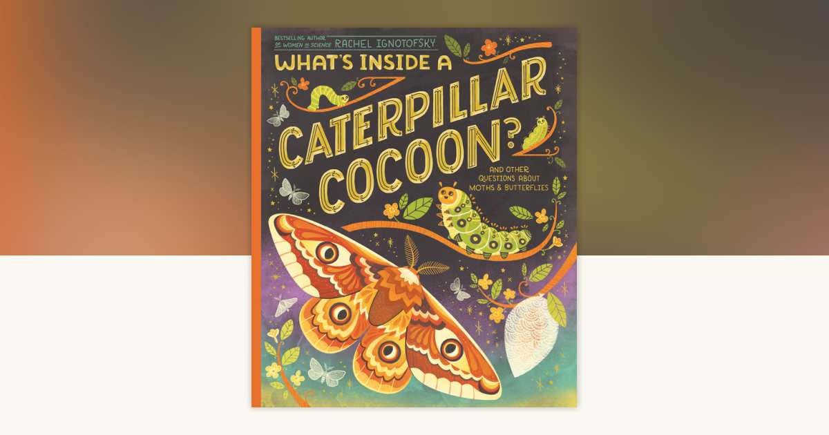 What's Inside a Caterpillar Cocoon? by Rachel Ignotofsky: 9780593176580 ...