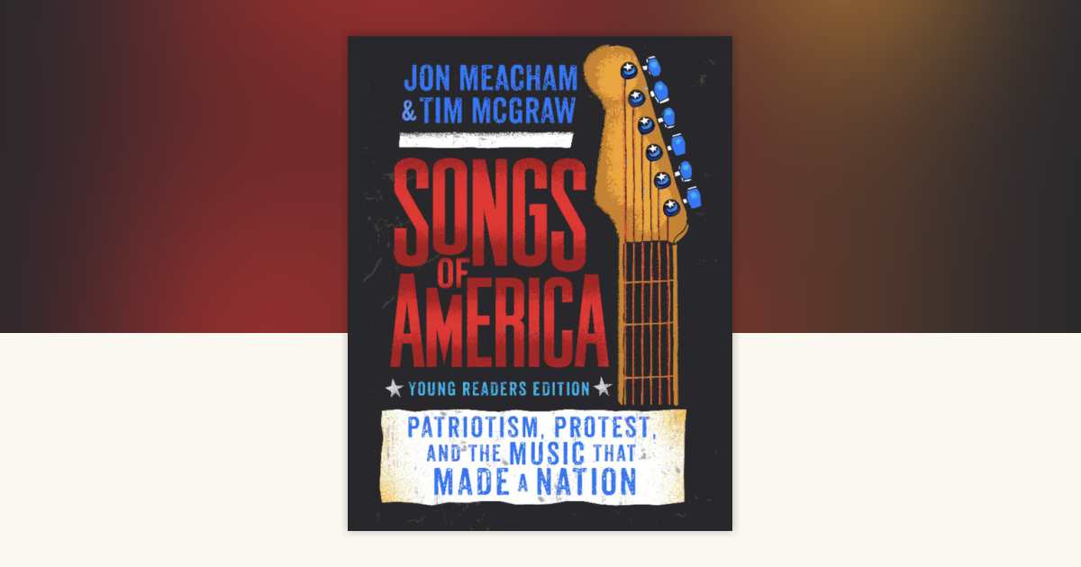 Songs of America: Young Reader's Edition by Jon Meacham, Tim McGraw ...