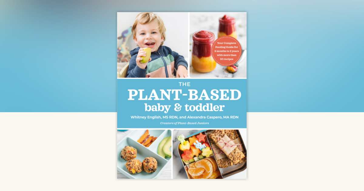 The Plant-Based Baby and Toddler by Alexandra Caspero MA RDN, Whitney ...