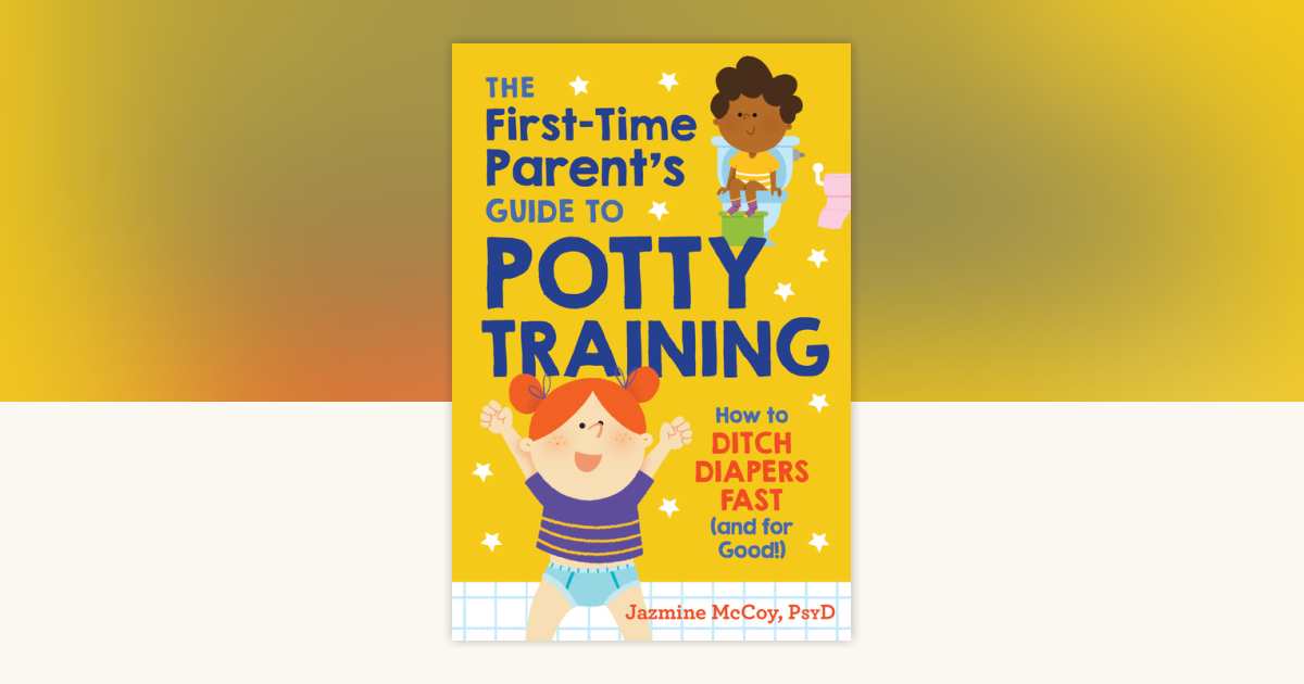 The First-Time Parent's Guide to Potty Training by Jazmine McCoy, PsyD ...