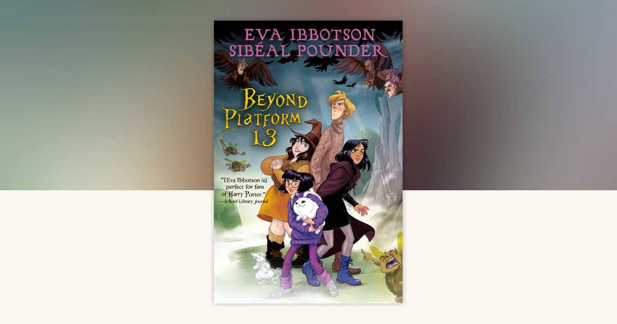 Beyond Platform 13 by Sibéal Pounder, Eva Ibbotson: 9780593204184 ...