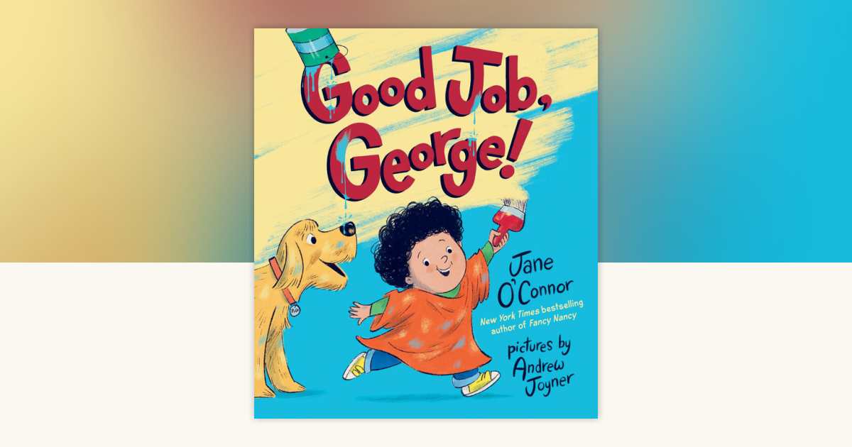 Good Job, George! by Jane O'Connor: 9780593205631 | PenguinRandomHouse ...