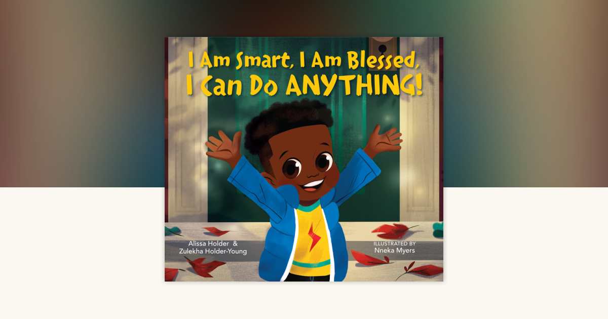 I Am Smart, I Am Blessed, I Can Do Anything! by Alissa Holder, Zulekha ...
