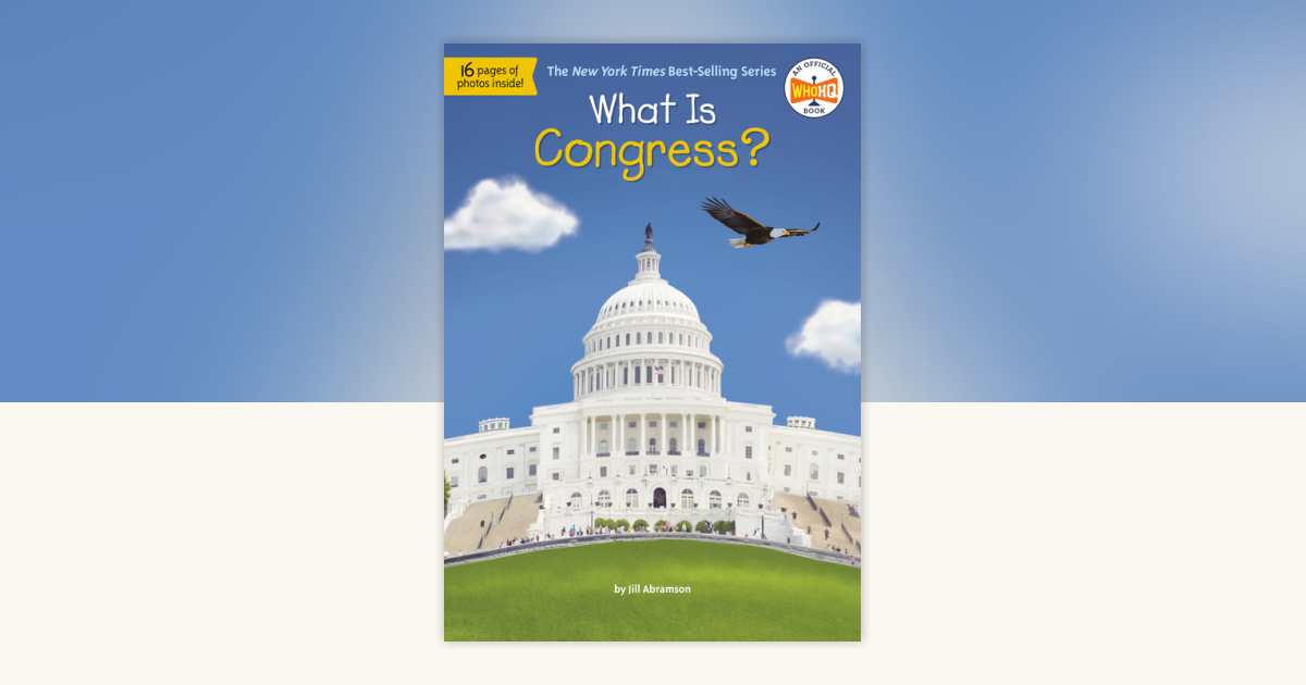 What Is Congress? by Jill Abramson, Who HQ: 9780593223703 ...