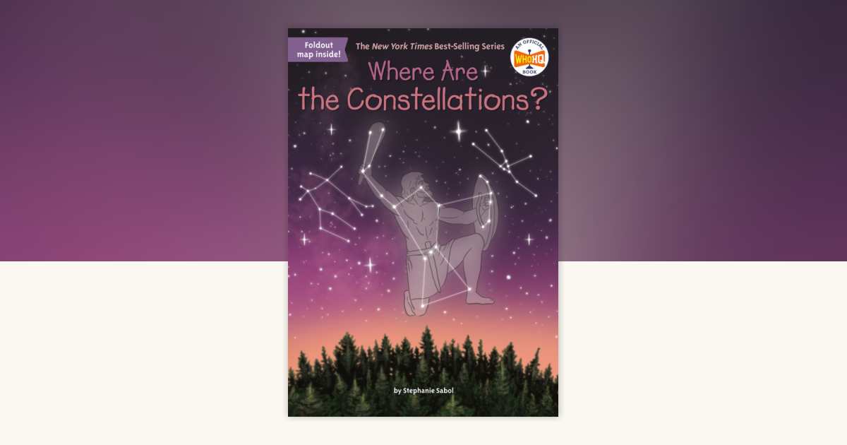 Where Are the Constellations? by Stephanie Sabol, Who HQ: 9780593223734 ...