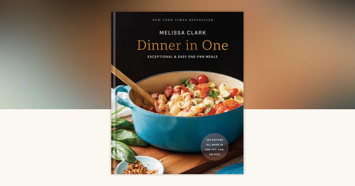Dinner in One by Melissa Clark: 9780593233252 | PenguinRandomHouse.com ...
