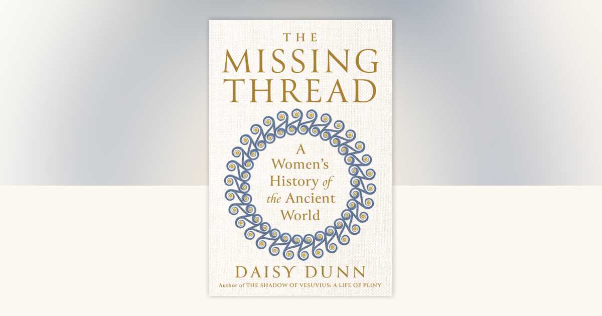 The Missing Thread by Daisy Dunn: 9780593299661 | PenguinRandomHouse ...