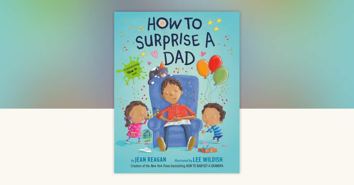How to Surprise a Dad by Jean Reagan, Lee Wildish: 9780593301920 ...