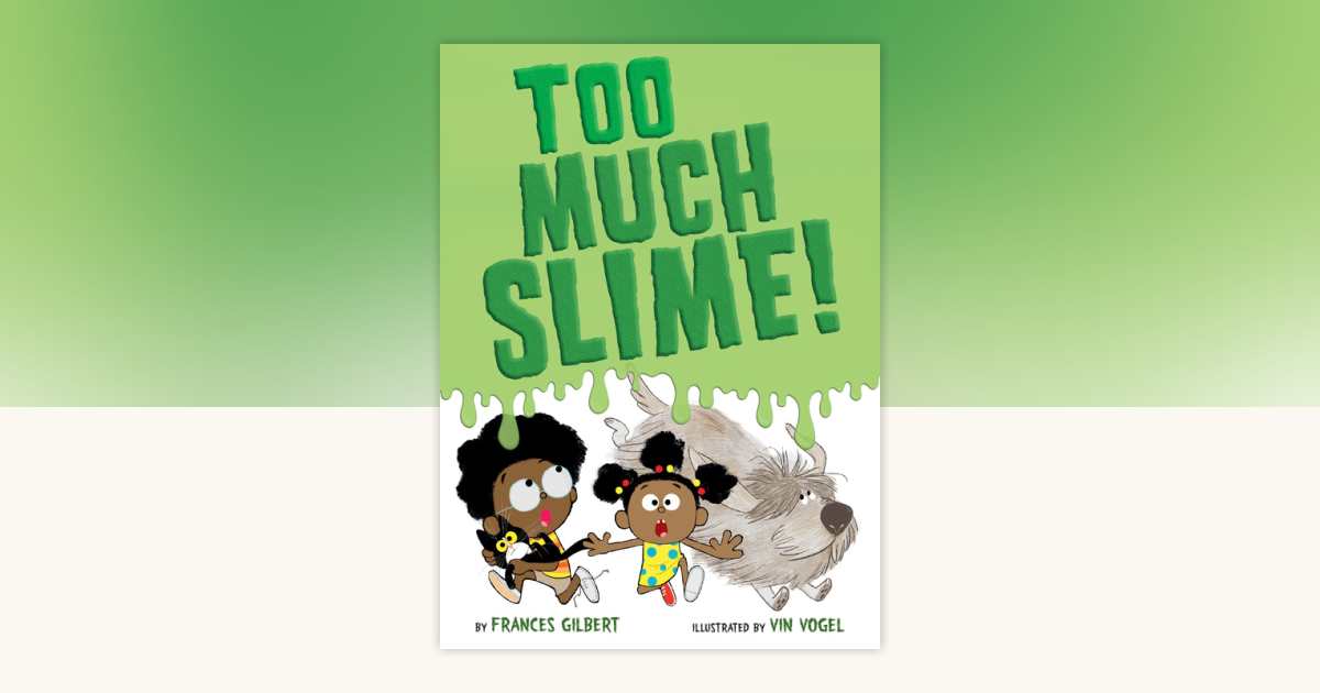 Too Much Slime! by Frances Gilbert: 9780593303573 | PenguinRandomHouse ...