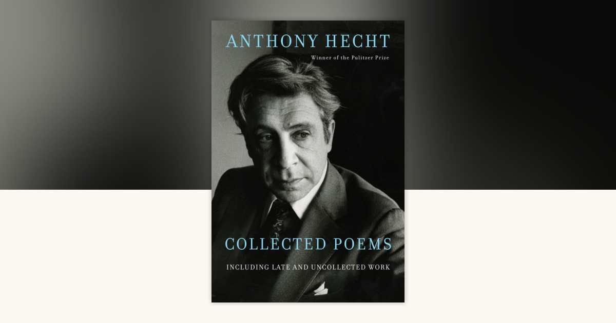 Collected Poems of Anthony Hecht by Anthony Hecht: 9780593319192 ...
