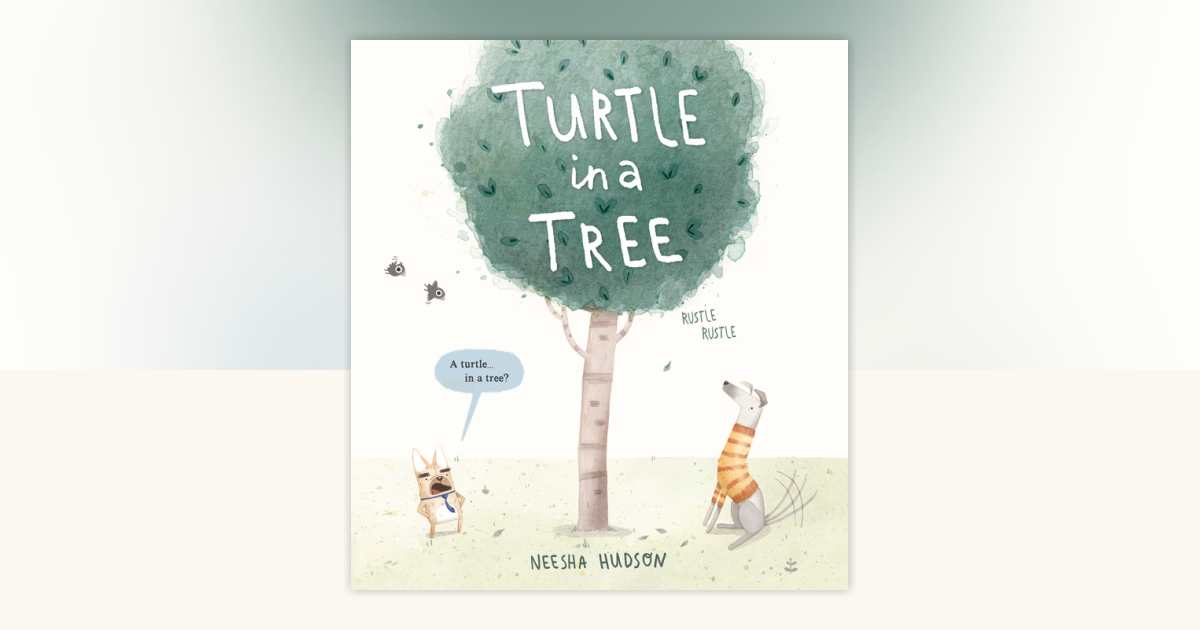 Turtle in a Tree by Neesha Hudson: 9780593323311 | PenguinRandomHouse ...