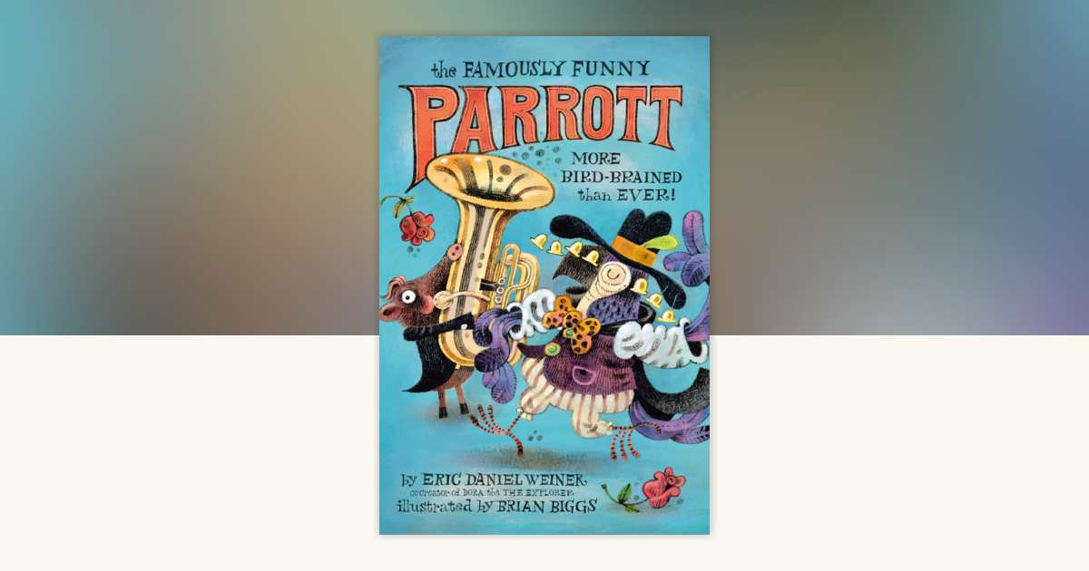 The Famously Funny Parrott: More Bird-Brained Than Ever! by Eric Daniel ...