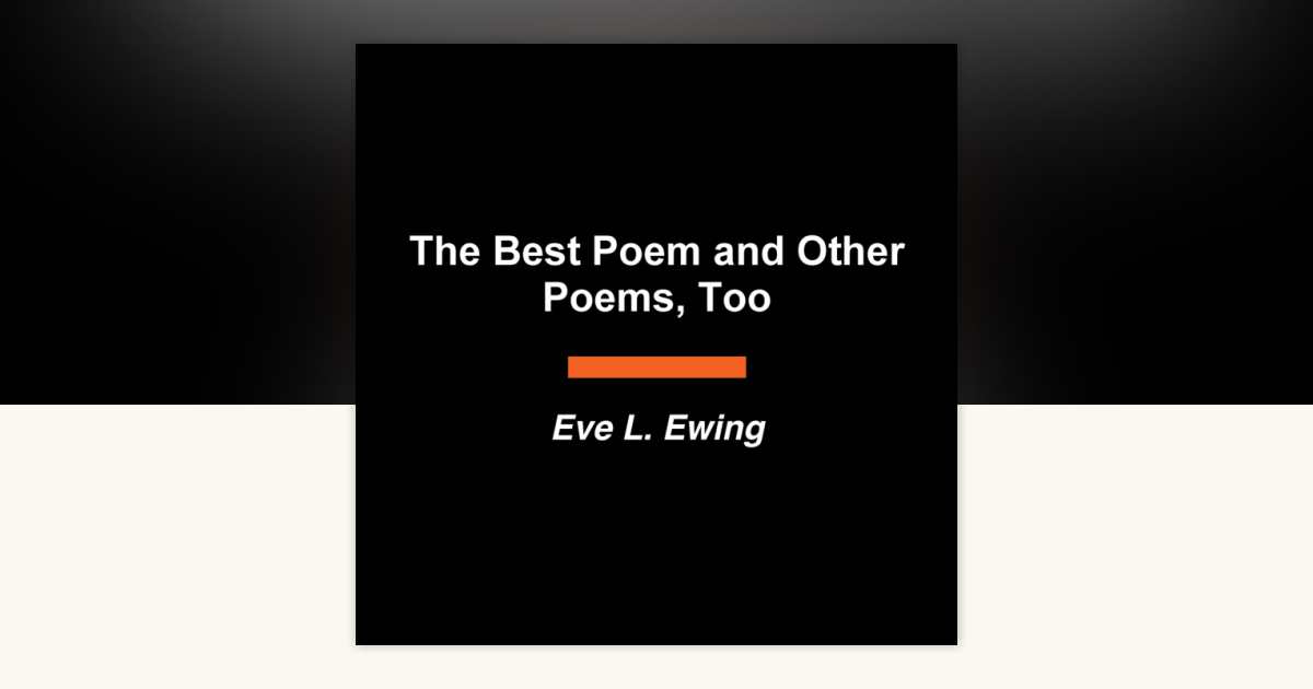 The Best Poem and Other Poems, Too by Eve L. Ewing: 9780593414521 ...