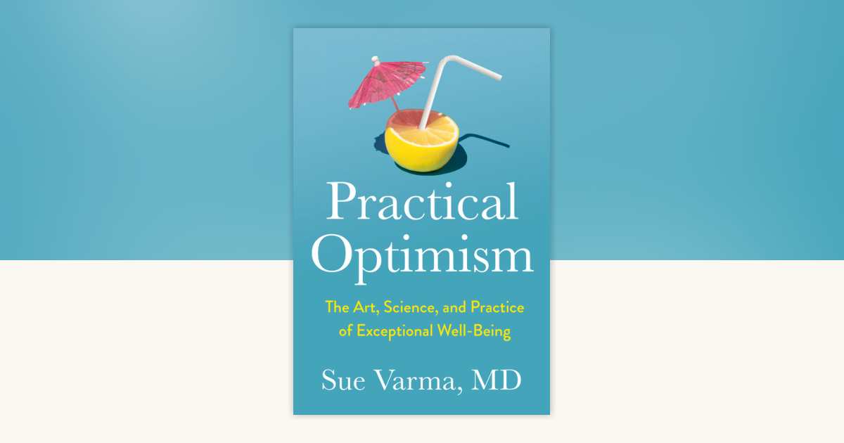 Practical Optimism by Sue Varma, M.D.: 9780593418949 | PenguinRandomHouse.com: Books