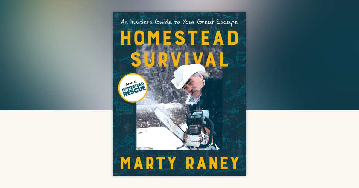 Homestead Survival by Marty Raney: 9780593420683 | PenguinRandomHouse ...