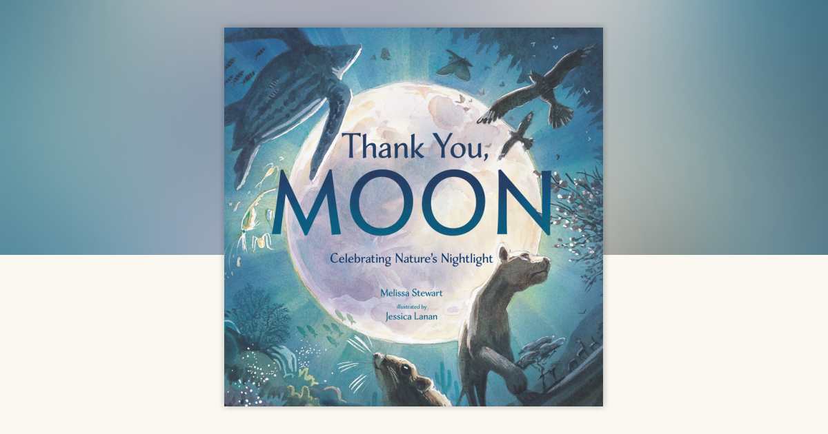 Thank You, Moon by Melissa Stewart: 9780593435076 | PenguinRandomHouse ...