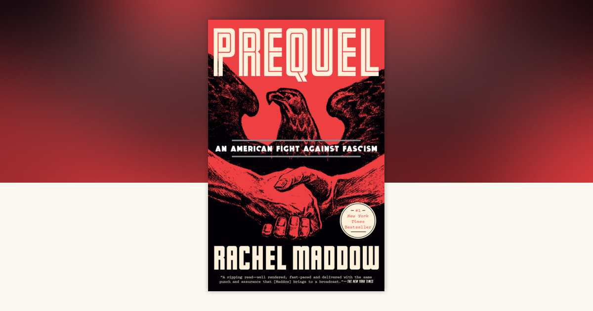 Prequel by Rachel Maddow: 9780593444535 | PenguinRandomHouse.com: Books