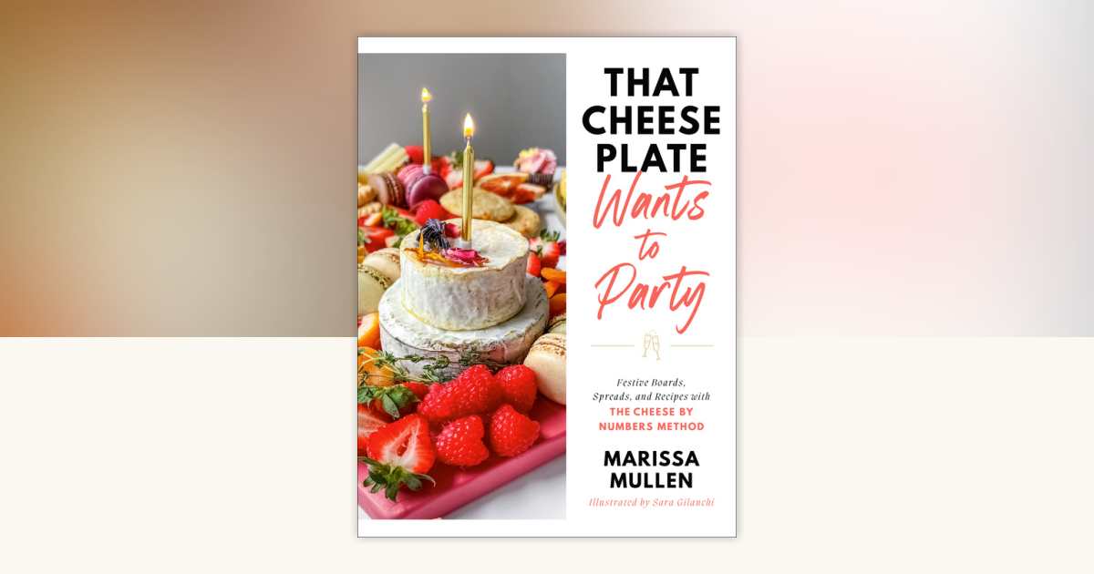 That Cheese Plate Wants to Party by Marissa Mullen: 9780593446683 ...